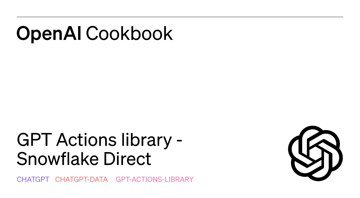 Gpt Actions Library Snowflake Direct Openai Cookbook 3244